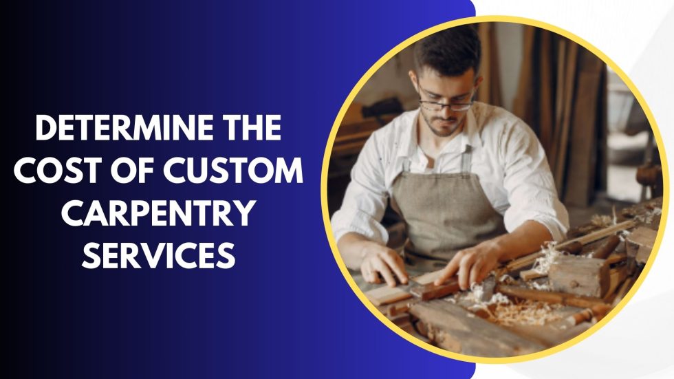Determine the Cost of Custom Carpentry Services